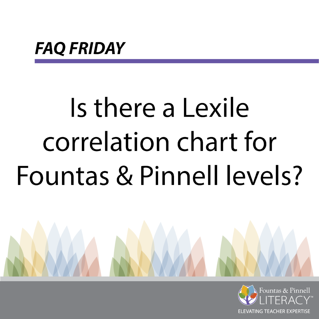 FAQ Friday Is There A Lexile Correlation Chart For Fountas Pinnell